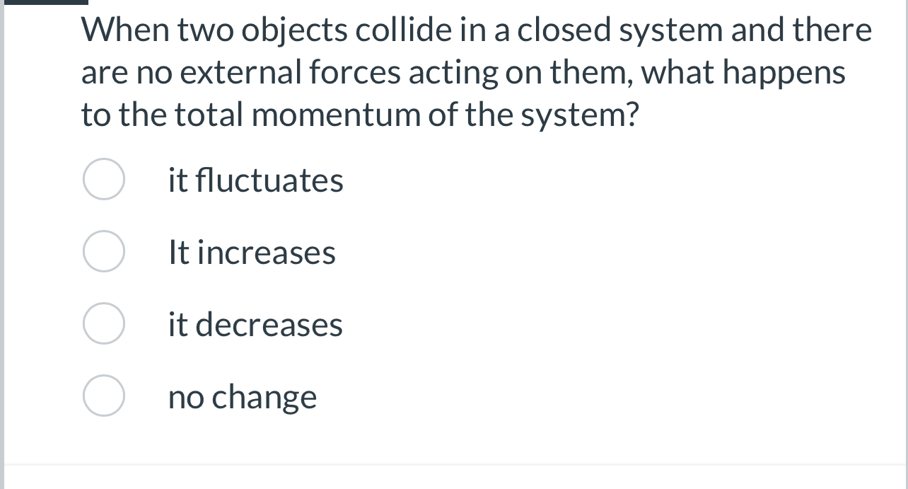 Solved When two objects collide in a closed system and there | Chegg.com