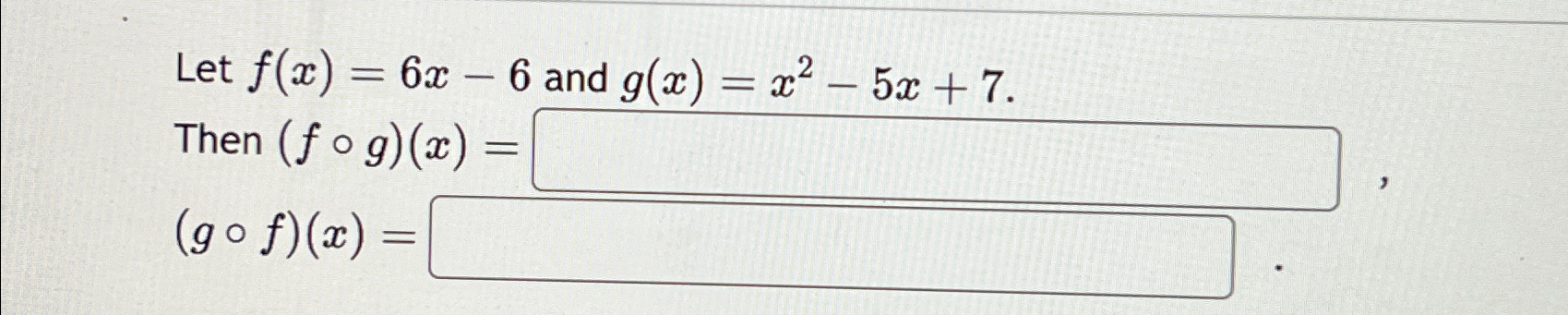 Solved Let f(x)=6x-6 ﻿and g(x)=x2-5x+7.Then | Chegg.com