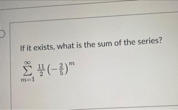 Solved If it exists, what is the sum of the series? т Σ | Chegg.com