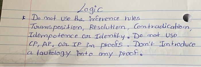 Solved Logic * Do not use the inference rules Transposition, | Chegg.com