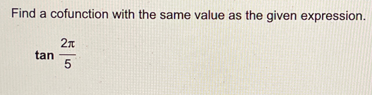 Solved Find a cofunction with the same value as the given | Chegg.com
