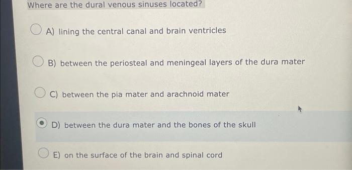 Solved Where are the dural venous sinuses located? A) lining | Chegg.com