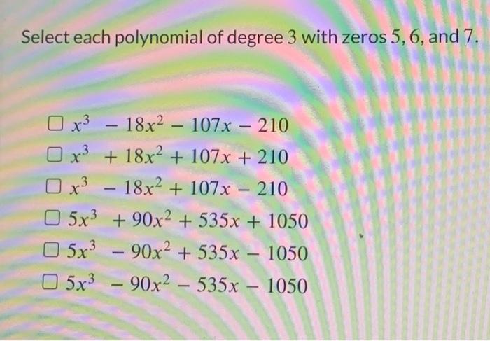 Solved Select each polynomial of degree 3 with zeros 5,6 , | Chegg.com