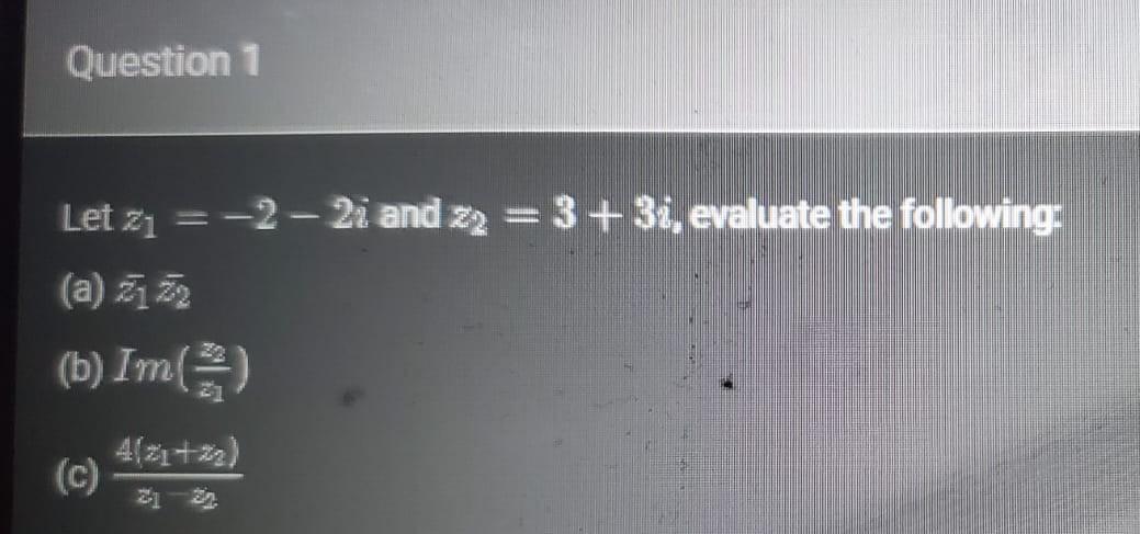 Solved Let z1=−2−2i and z2=3+3i, evaluate the following: (a) | Chegg.com
