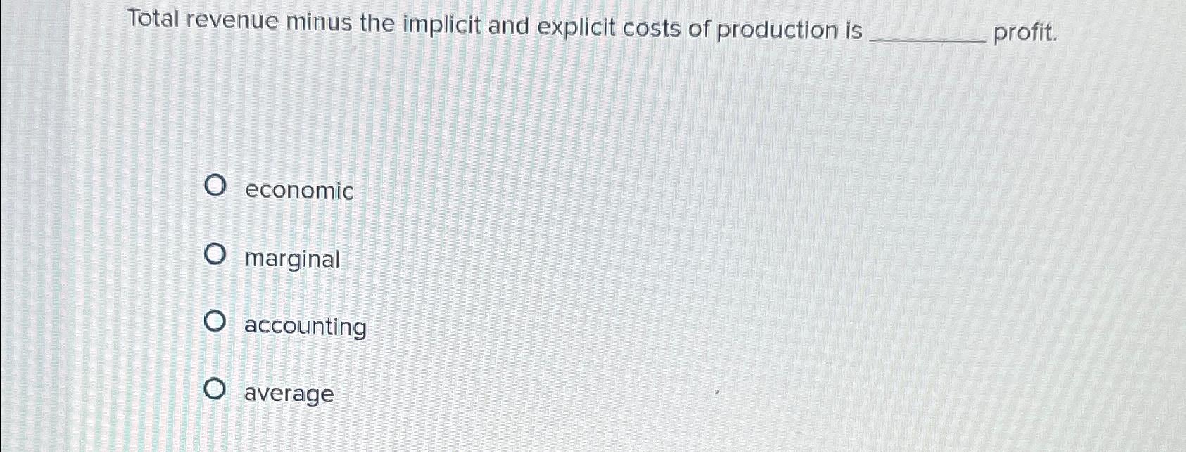 Solved Total revenue minus the implicit and explicit costs | Chegg.com