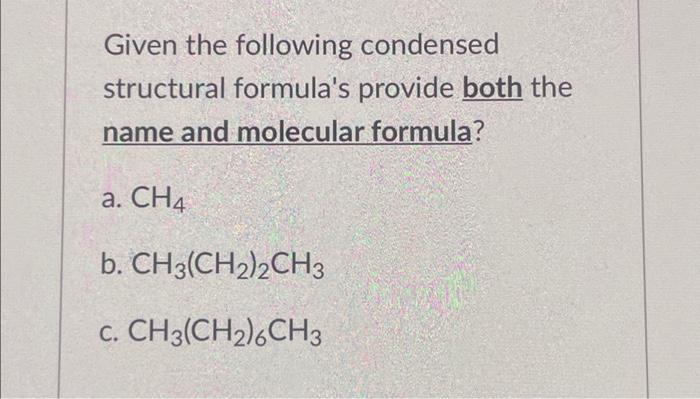 Solved Given the following condensed structural formula's | Chegg.com