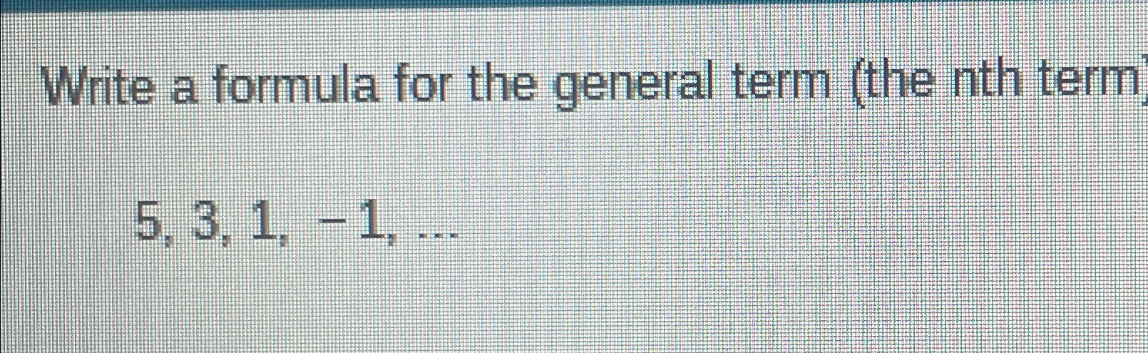 Solved Write a formula for the general term (the nth | Chegg.com