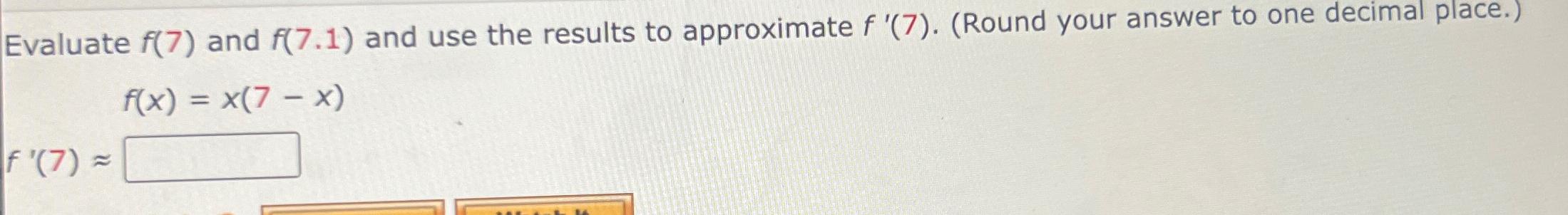 Solved Evaluate f(7) ﻿and f(7.1) ﻿and use the results to | Chegg.com