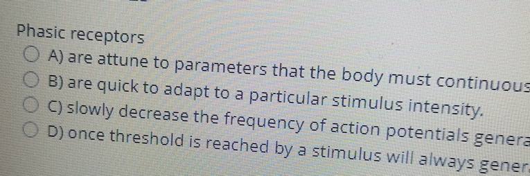 Solved Phasic receptorsA) ﻿are attune to parameters that the | Chegg.com