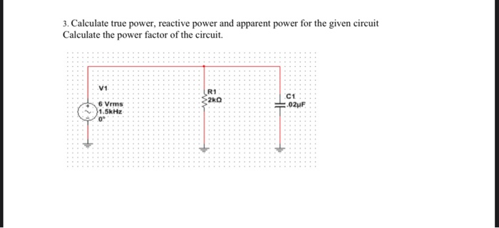 Solved 3. Calculate true power, reactive power and apparent | Chegg.com