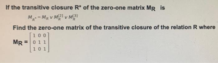 Solved V If the transitive closure R* of the zero-one matrix | Chegg.com