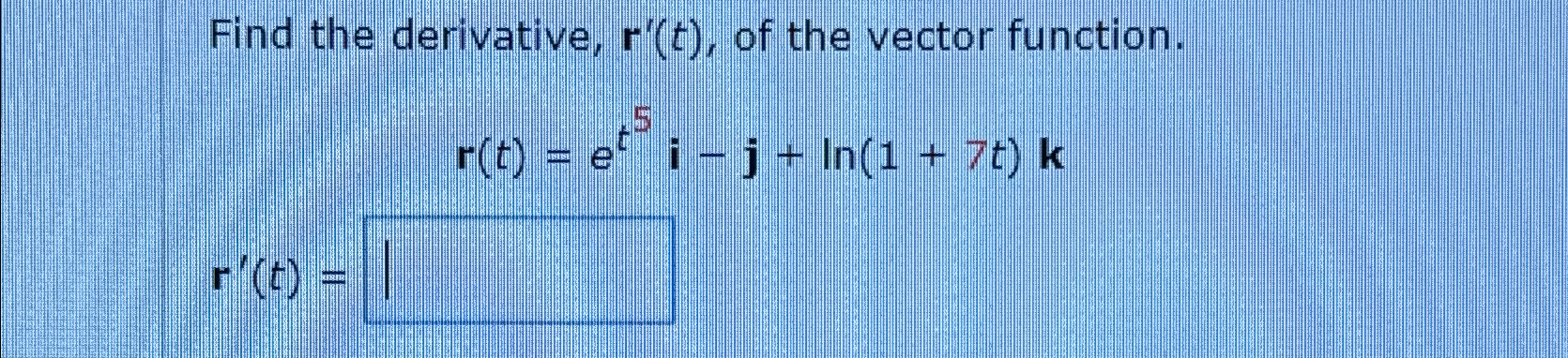 Solved Find the derivative, r'(t), ﻿of the vector | Chegg.com