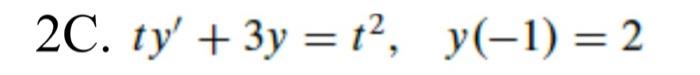 Solved 2C. ty′+3y=t2,y(−1)=2 | Chegg.com
