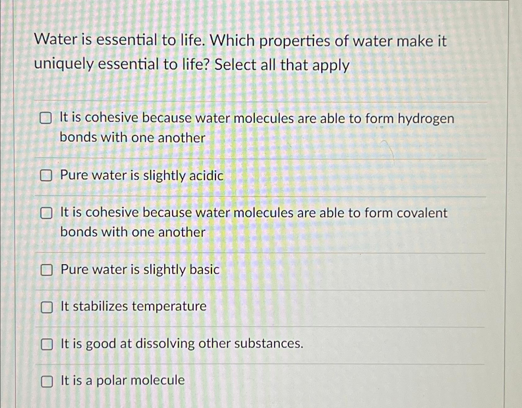 Solved Water is essential to life. Which properties of water | Chegg.com