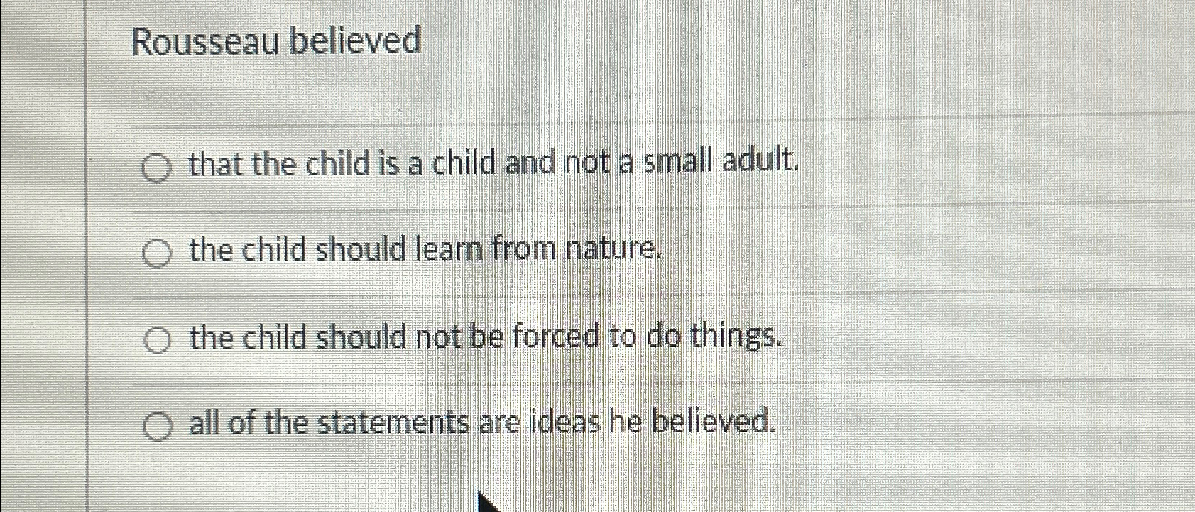 Solved Rousseau believedthat the child is a child and not a | Chegg.com