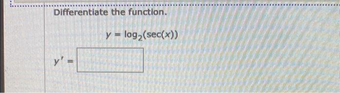 Solved Differentiate the function. y = log (sec(x)) y' = | Chegg.com
