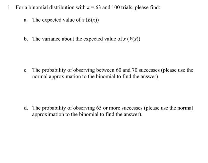 Solved For a binomial distribution with π=.63 and 100 | Chegg.com