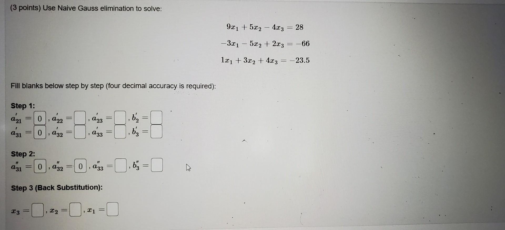 Solved ( 3 points) Use Naive Gauss elimination to solve: | Chegg.com