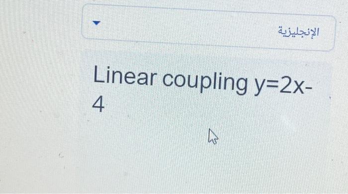 Solved Linear coupling y=2x 4 | Chegg.com