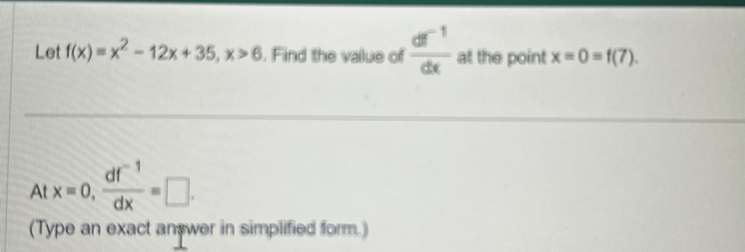Solved Let f(x)=x2-12x+35,x>6. ﻿Find the value of df-1dx ﻿at | Chegg.com