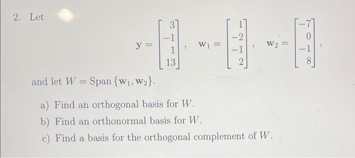 Solved 2. Let y=⎣⎡3−1113⎦⎤,w1=⎣⎡1−2−12⎦⎤,w2=⎣⎡−70−18⎦⎤ and | Chegg.com