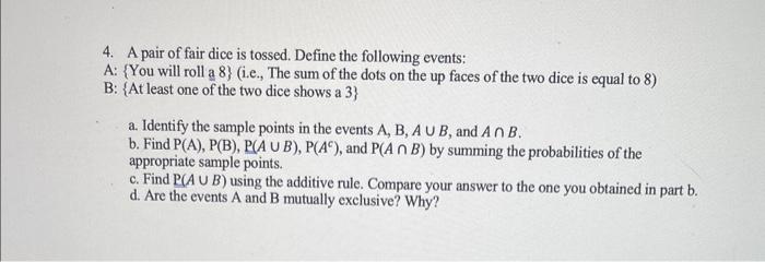 Solved 4. A pair of fair dice is tossed. Define the | Chegg.com
