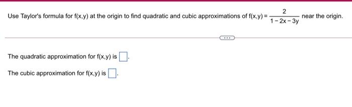 Solved 2 Use Taylor's formula for f(x,y) at the origin to | Chegg.com