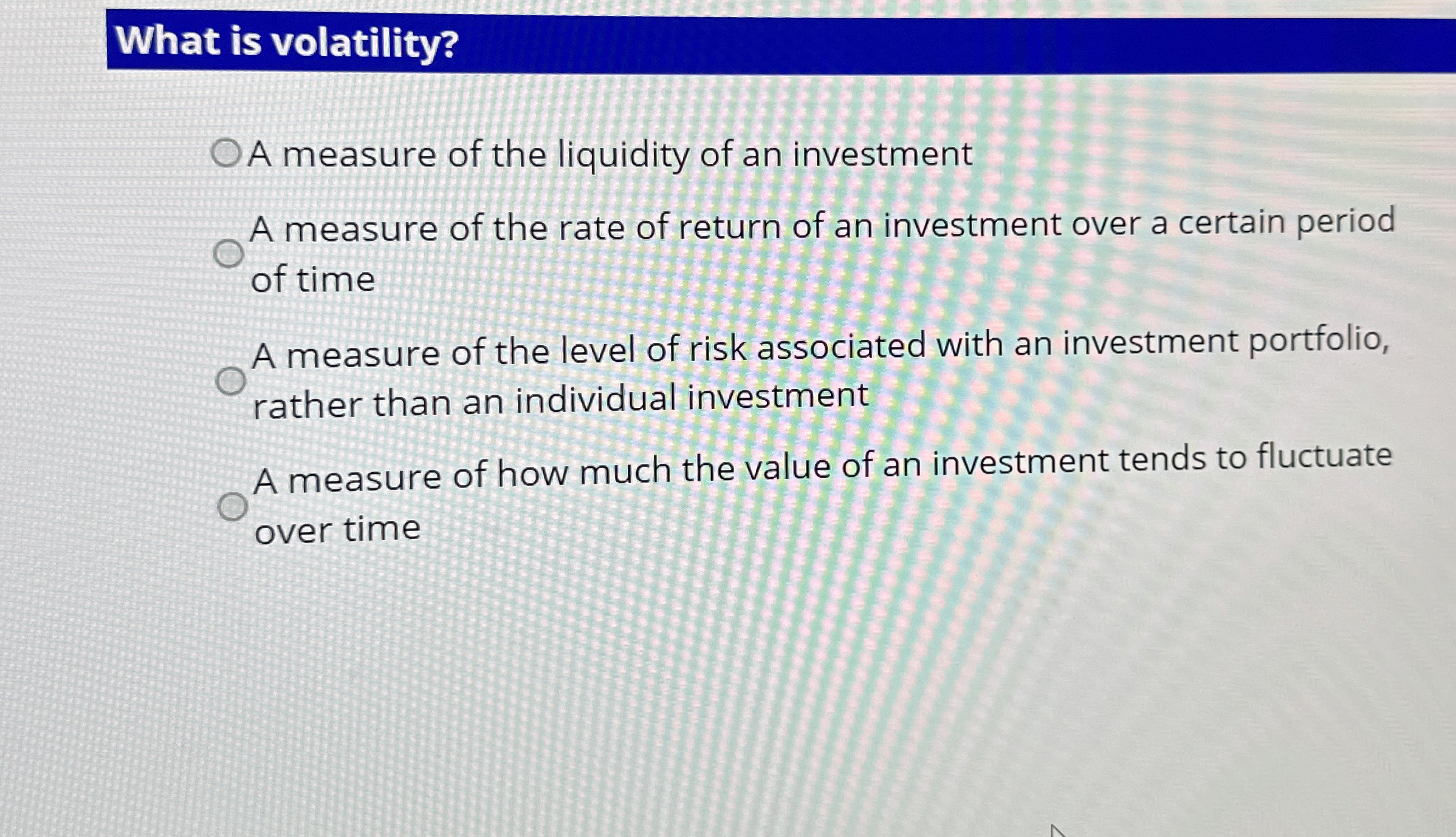 Solved What is volatility?A measure of the liquidity of an | Chegg.com