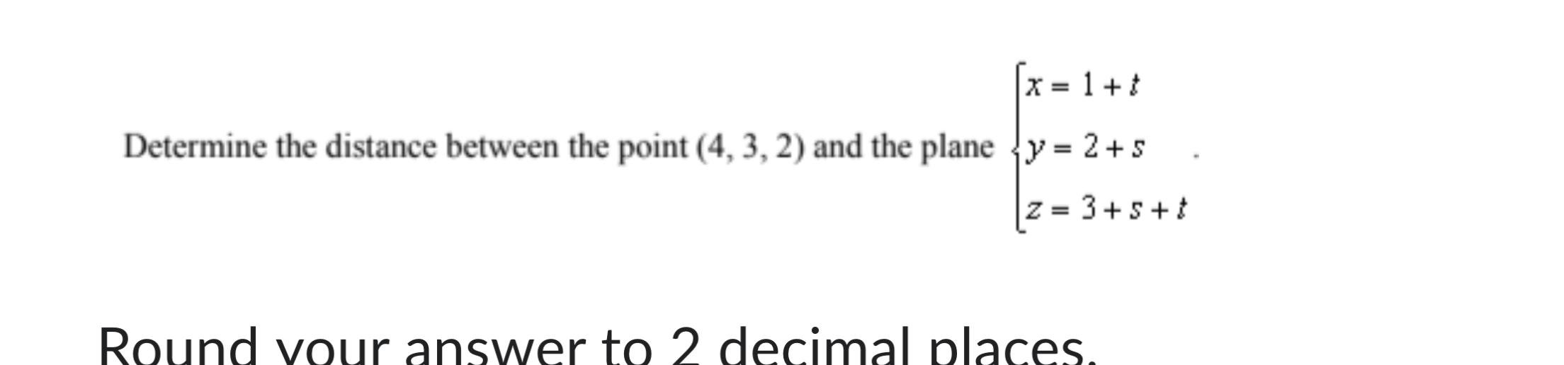 Solved Determine the distance between the point (4,3,2) ﻿and | Chegg.com