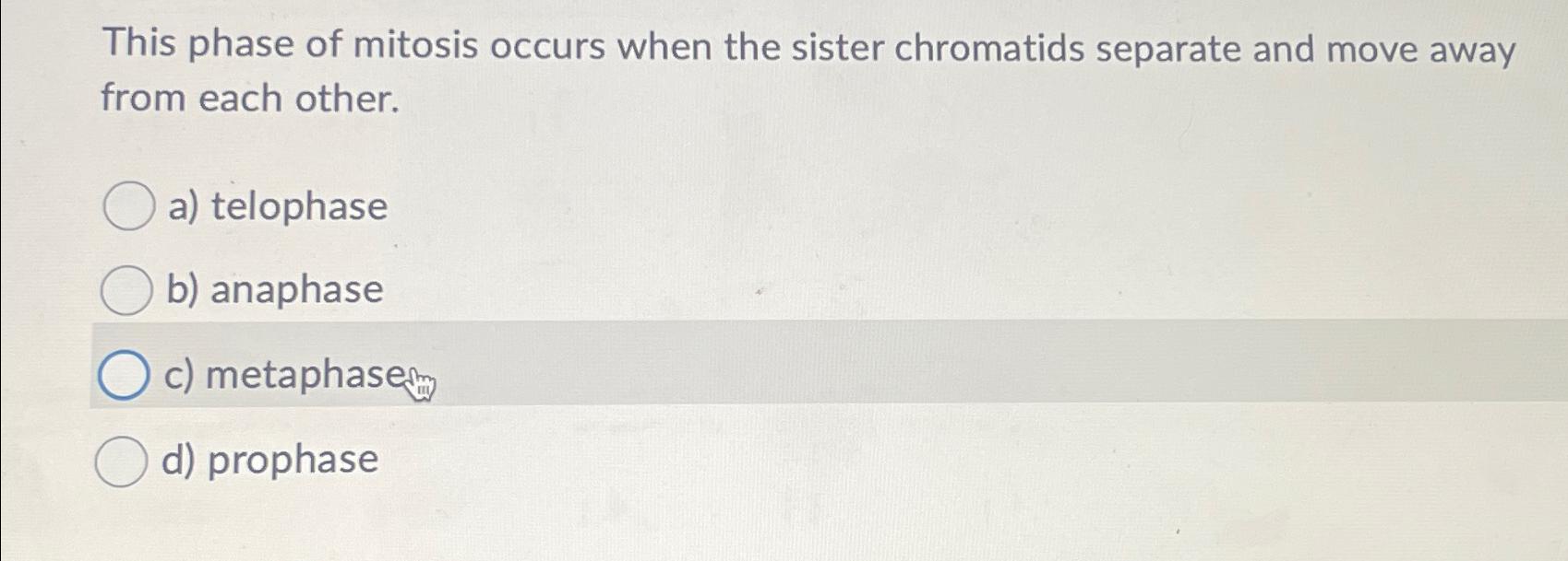 Solved This phase of mitosis occurs when the sister | Chegg.com