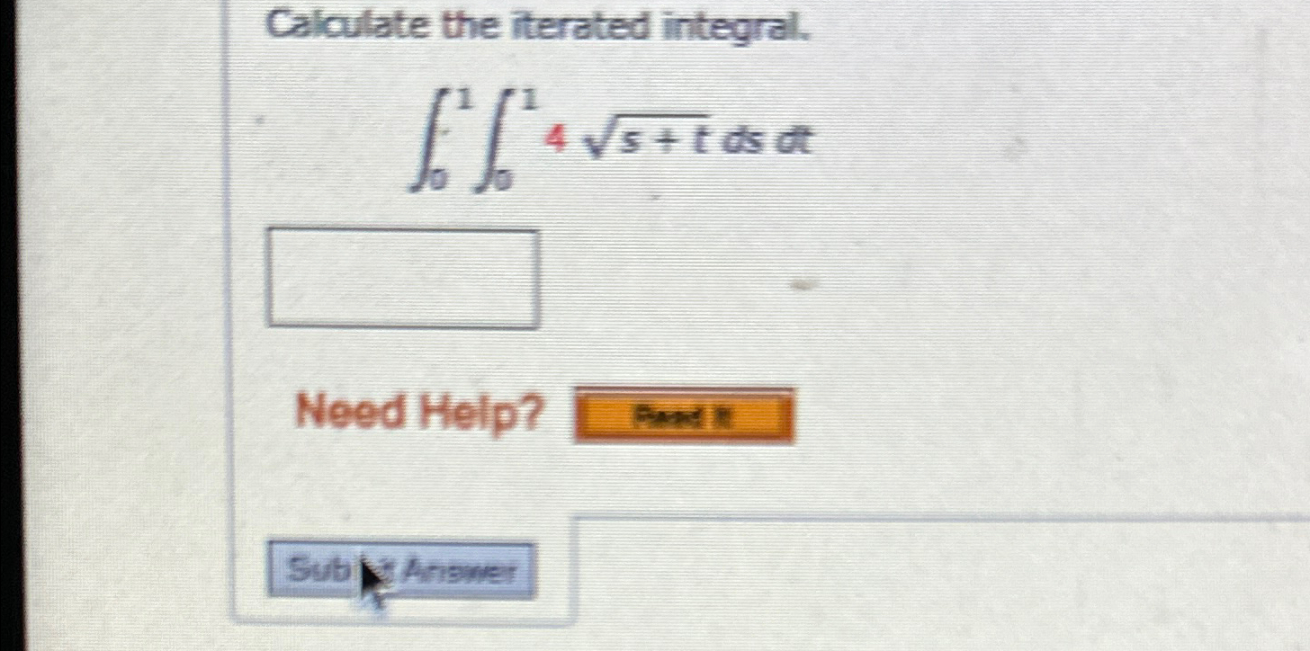 Solved Calculate the iterated integral.∫01∫014s+t2dsdtNeed | Chegg.com