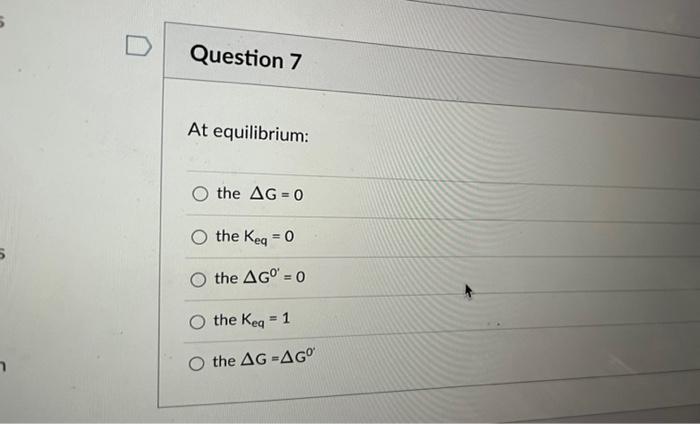 Solved At equilibrium: the ΔG=0 the Keq=0 the ΔG0′=0 the | Chegg.com
