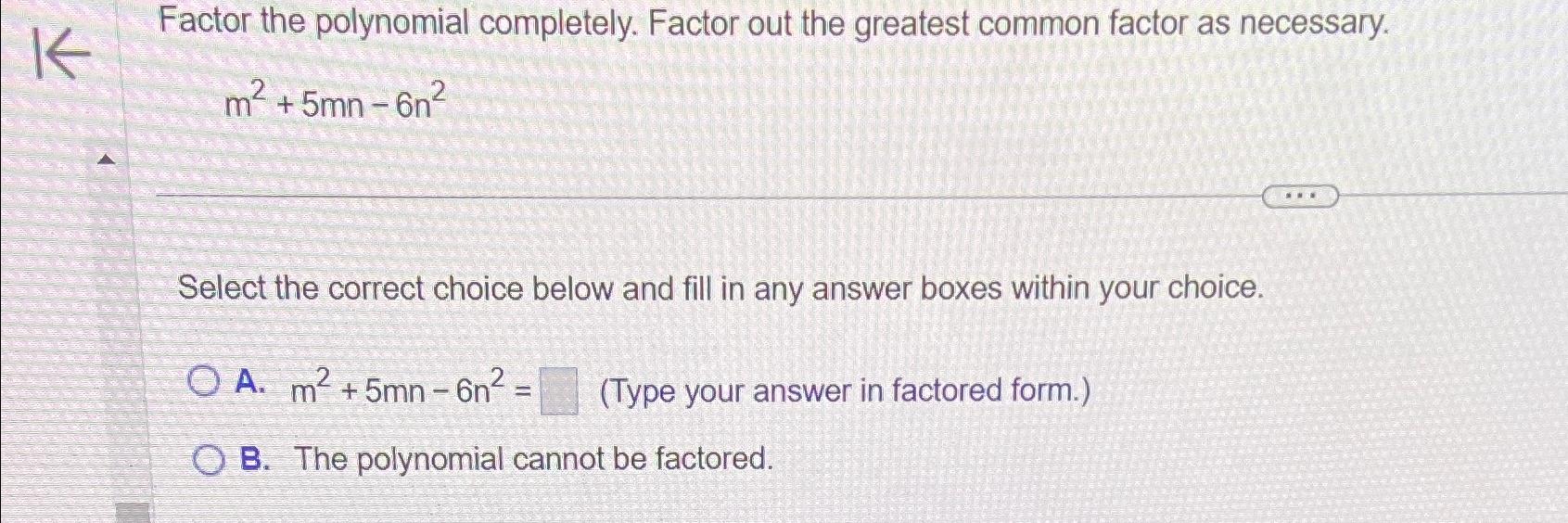 Solved Factor the polynomial completely. Factor out the | Chegg.com