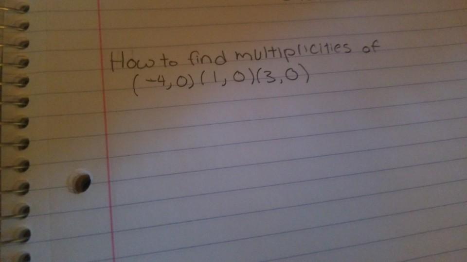 Solved How to find multiplicities of (-4,0) (1,0)(3,0) | Chegg.com