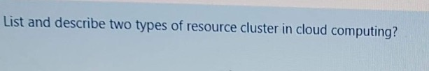 Solved List and describe two types of resource cluster in | Chegg.com