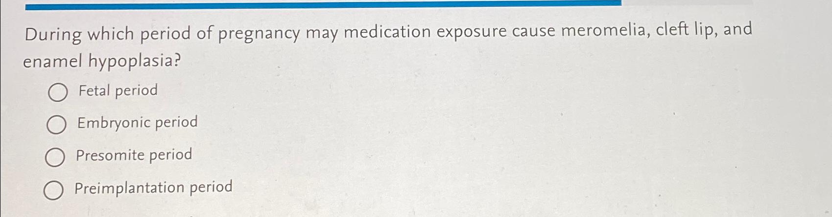 Solved During which period of pregnancy may medication | Chegg.com