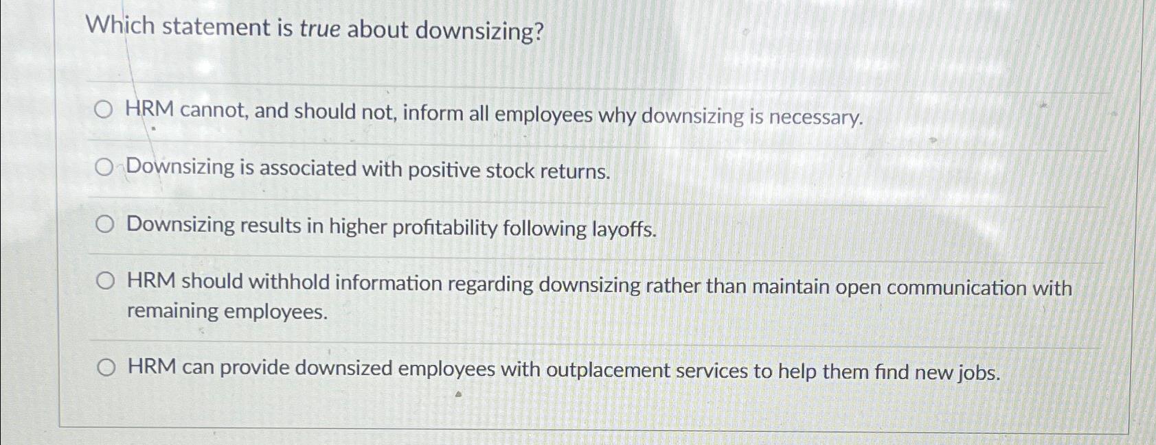 Solved Which statement is true about downsizing?HRM cannot, | Chegg.com