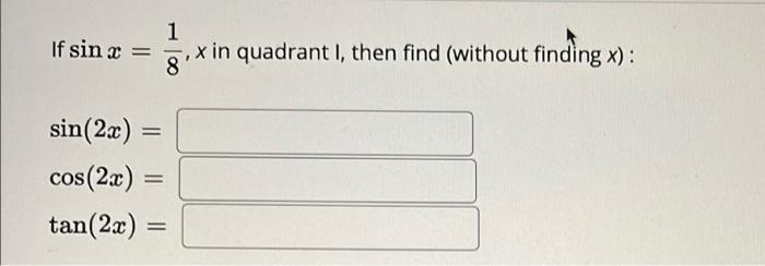 Solved If sinx=81,x in quadrant I, then find (without | Chegg.com
