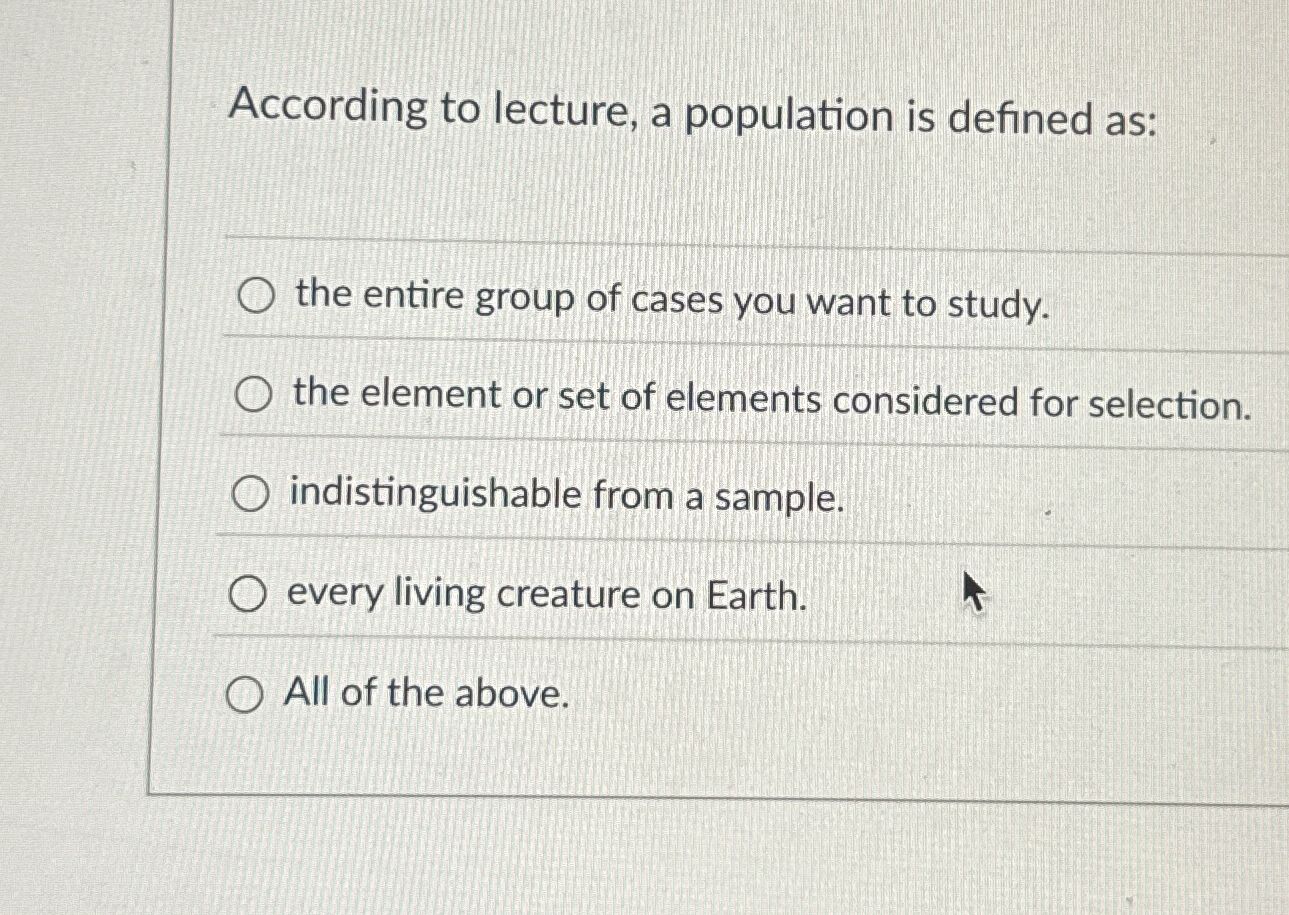 Solved According to lecture, a population is defined as:the | Chegg.com