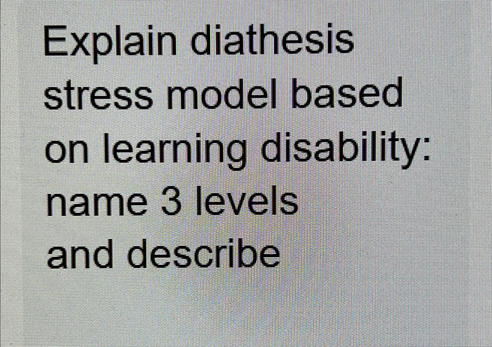 Solved Explain diathesis stress model based on learning | Chegg.com