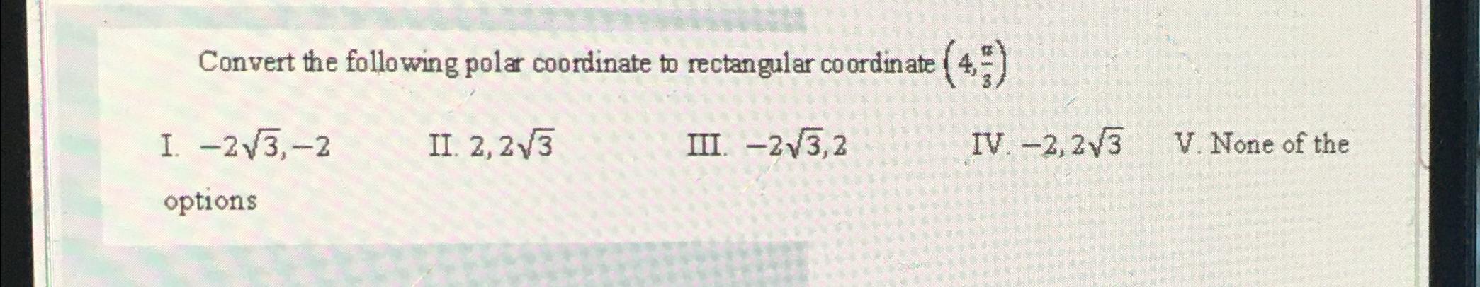 Solved Convert the following polar coordinate to rectangular | Chegg.com
