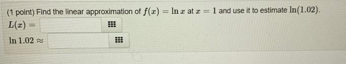Solved (1 point) Find the linear approximation of f(x)=lnx | Chegg.com
