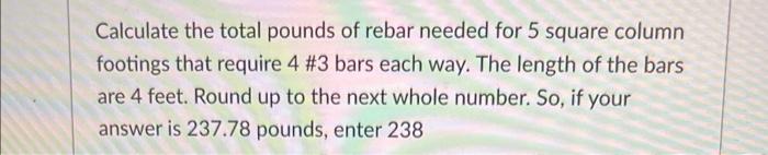 Solved Calculate the total pounds of rebar needed for 5 | Chegg.com