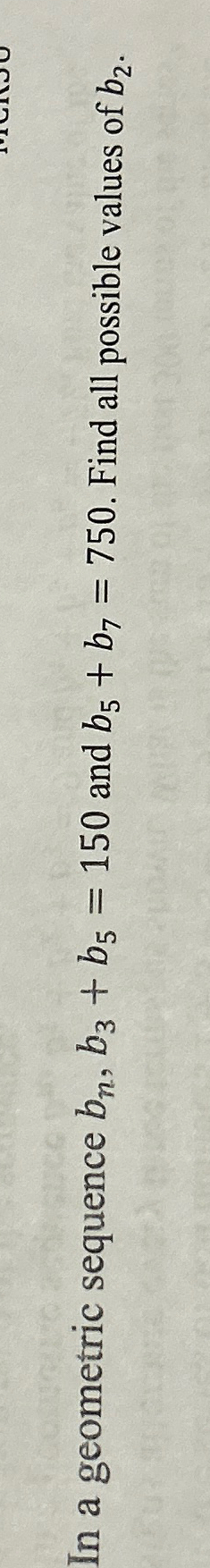 Solved In a geometric sequence bn,b3+b5=150 ﻿and b5+b7=750. | Chegg.com