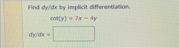 Solved Find dy/dx by implicit differentiation. cot(y) = 7x - | Chegg.com
