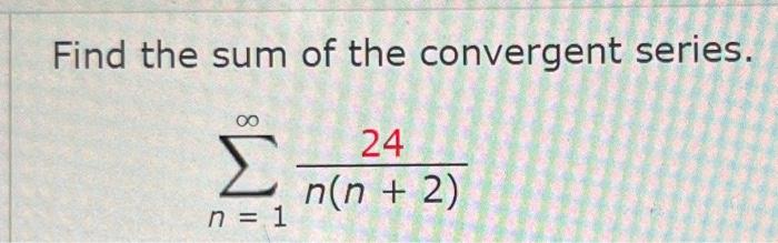 Solved Find the sum of the convergent series. ∑n=1∞n(n+2)24 | Chegg.com