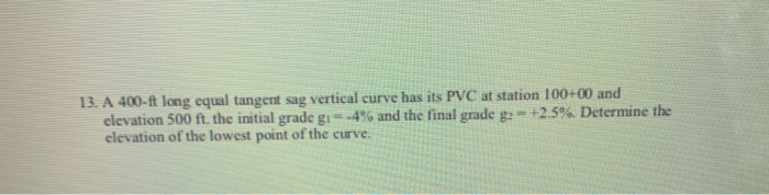 Solved 13. A 400-ft long equal tangent sag vertical curve | Chegg.com