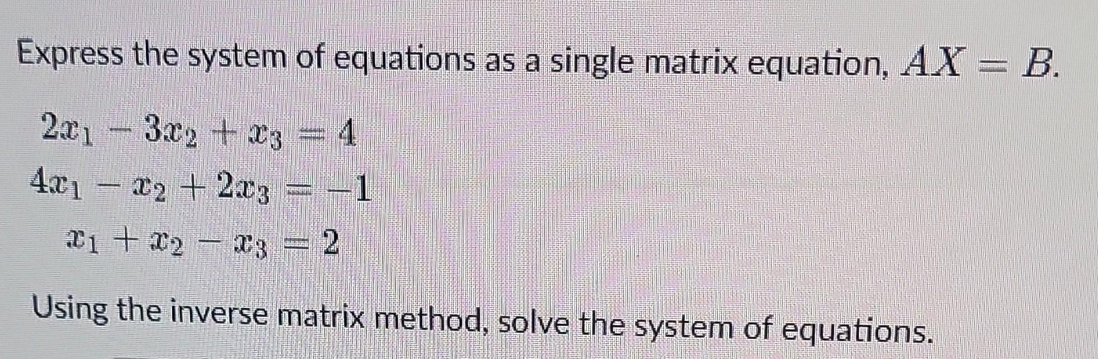 Solved Express the system of equations as a single matrix | Chegg.com