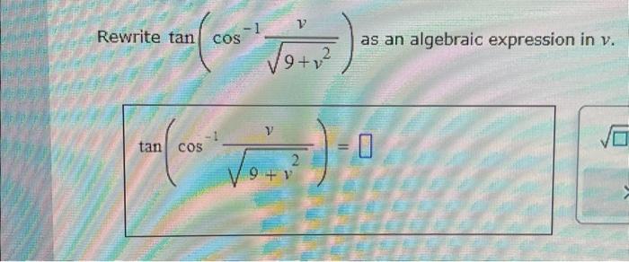 Solved Rewrite tan(cos−19+v2v) as an algebraic expression in | Chegg.com