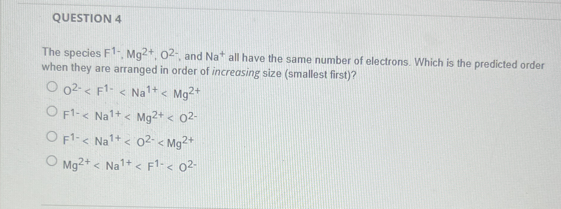 Solved QUESTION 4The species F1-,Mg2+,O2-, ﻿and Na+all have | Chegg.com